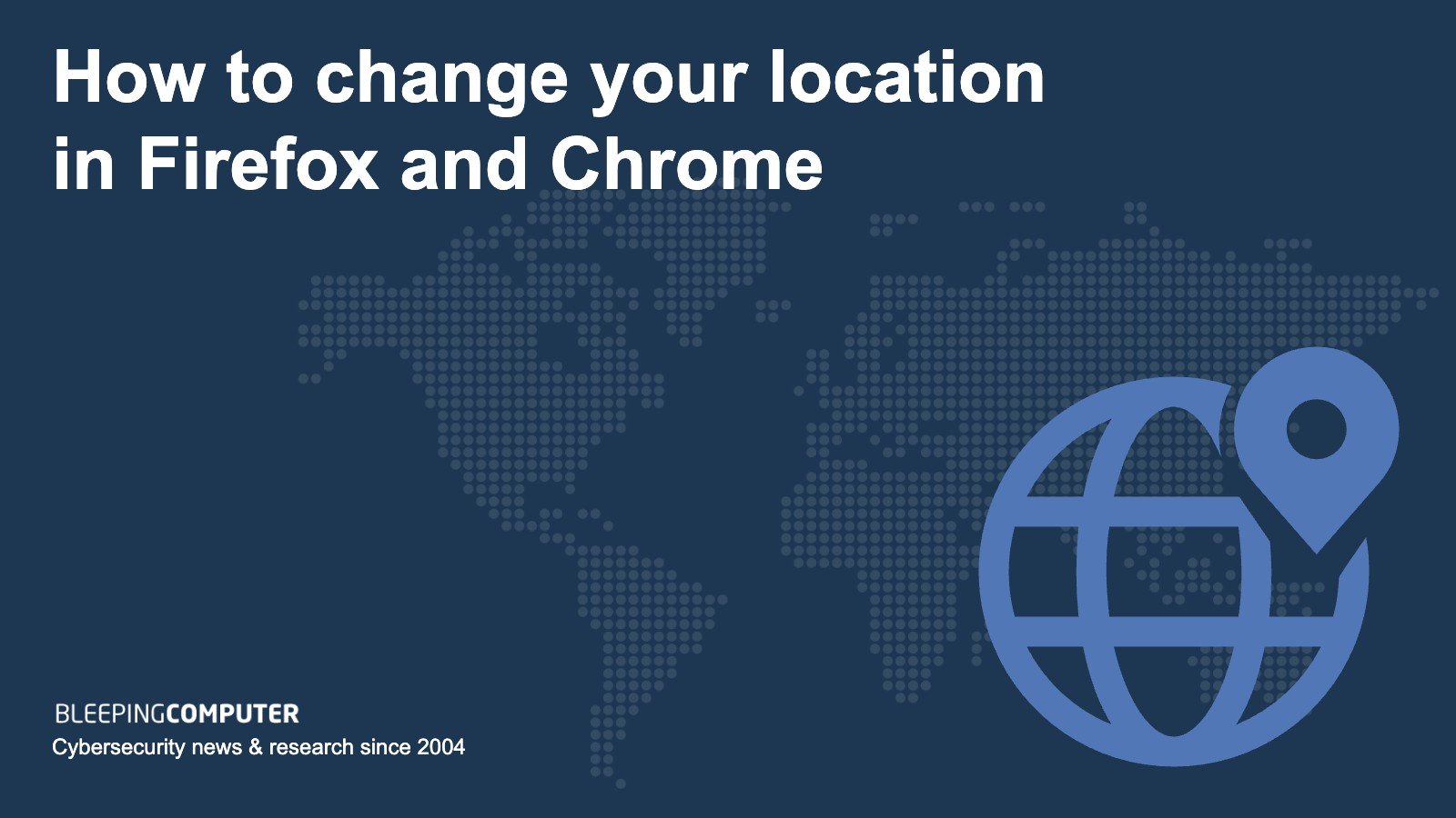 How to change your location in Firefox and Chrome How to change your location in Firefox and Chrome
